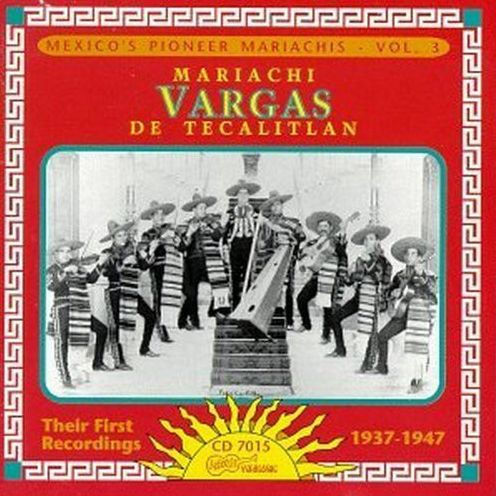 Mexico's Pioneer Mariachis, Vol. 3: Their First Recordings 1937-47 by El Mariachi Vargas de ...