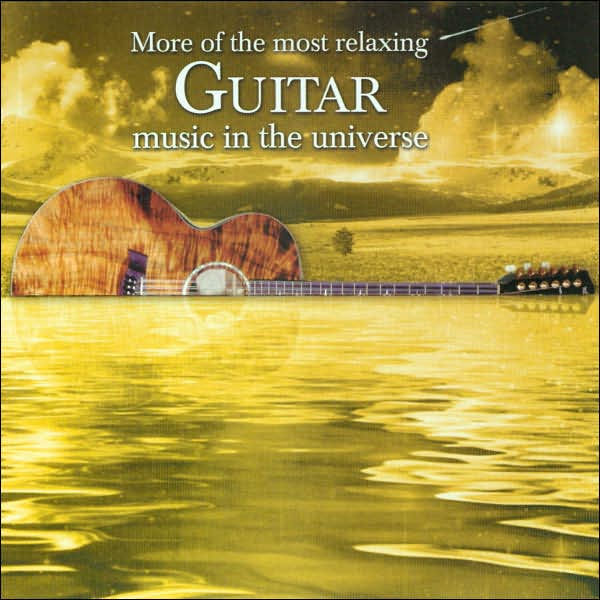 More Of The Most Relaxing Guitar Music In The Universe By More Of The