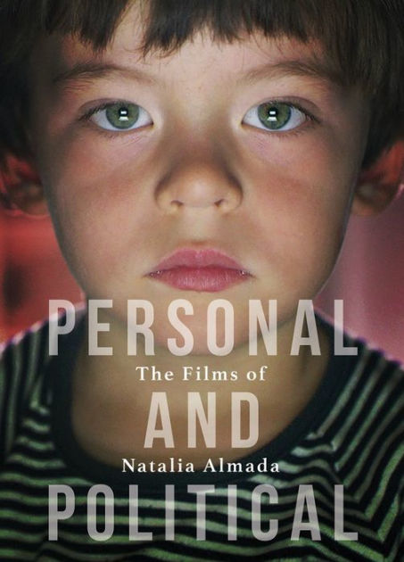 Personal and Political: The Films of Natalia Almada by Personal & Political: The Film Of Natalia ...