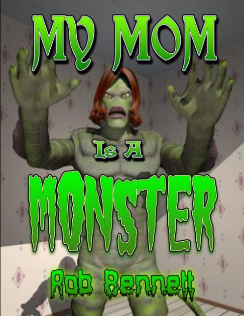 My Mom Is A Monster by Rob Bennett | eBook | Barnes & Noble®
