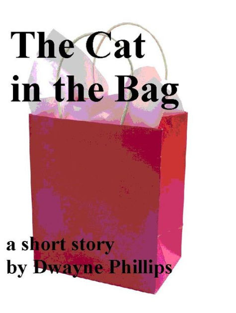 The Cat in the Bag by Dwayne Phillips | eBook | Barnes & Noble®