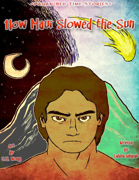 Pagan Bed Time Stories: How Maui Slowed the Sun by Lahela Nihipali ...