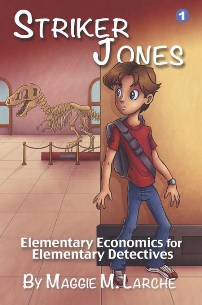 Striker Jones: Elementary Economics for Elementary Detectives by Maggie ...