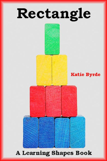 Rectangle: A Learning Shapes Book by Katie Byrde | eBook | Barnes & Noble®