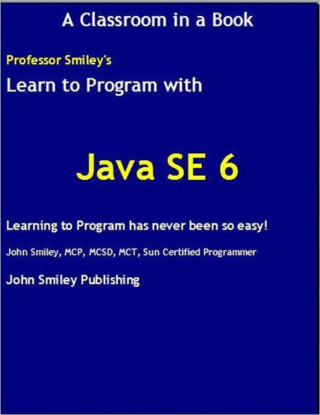 Learn To Program with Java SE 6 by John Smiley | eBook | Barnes & Noble®