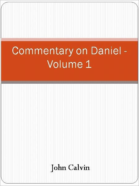 Commentary on Daniel - Volume 1 by John Calvin | eBook | Barnes & Noble®