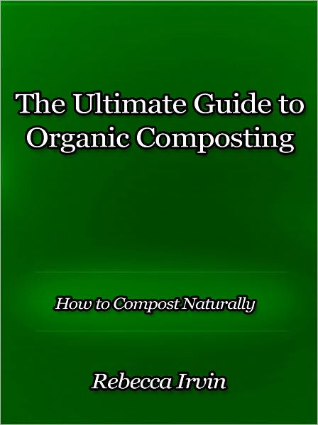 The Ultimate Guide to Organic Composting - How to Compost Naturally by ...