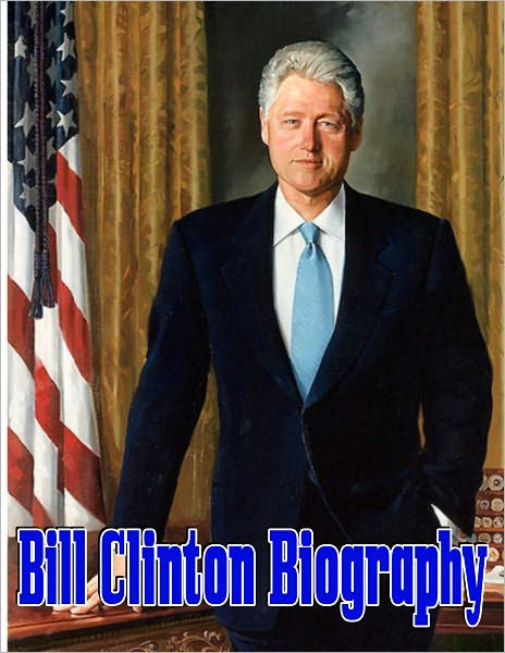 Bill Clinton Biography: The 42nd President of the United States and A ...