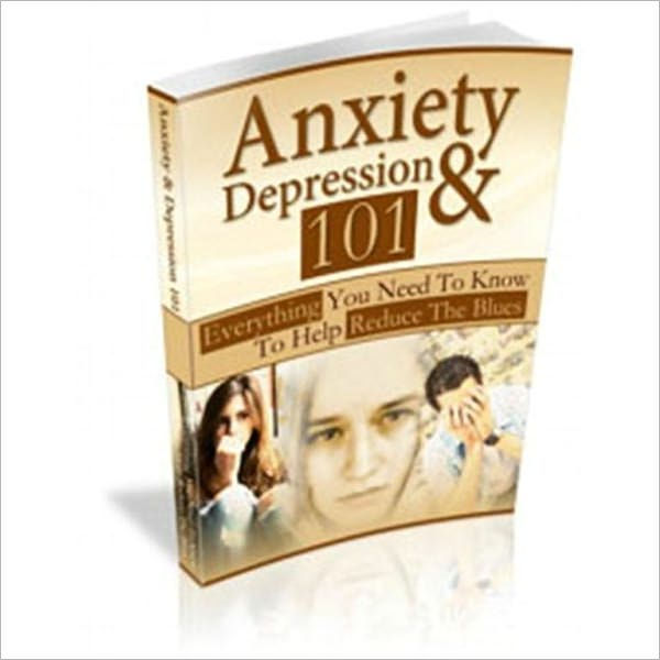 Anxiety And Depression 101 Everything You Need To Know To Help Reduce