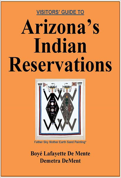 VISITOR'S GUIDE TO ARIZONA'S INDIAN RESERVATIONS by Boye De Mente ...