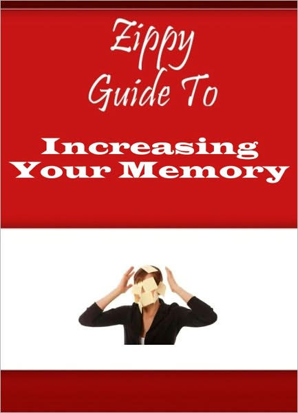 Zippy Guide To Increasing Your Memory by Zippy Guide | eBook | Barnes & Noble®