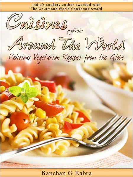 Cuisines From Around The World :- Delicious Vegetarian Recipes From The ...