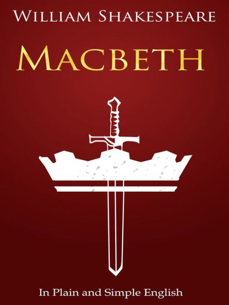 Macbeth In Plain and Simple English: (A Modern Translation and the ...