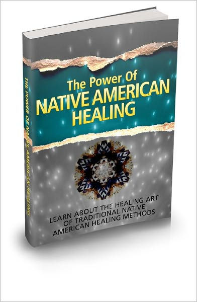The Power Of Native American Healing Learn About Safe And Easy ...