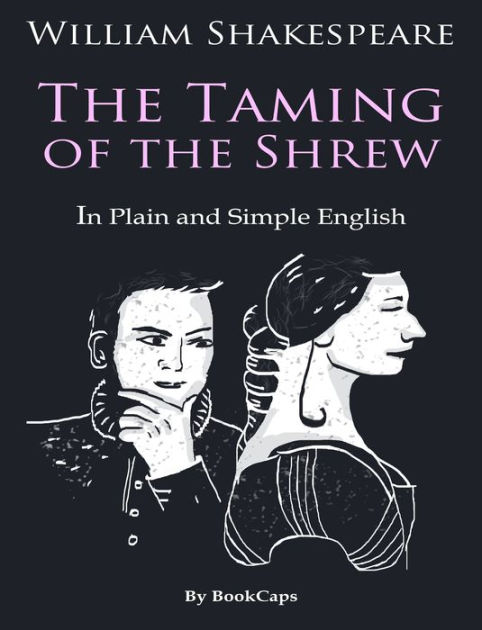 The Taming of the Shrew In Plain and Simple English (A Modern ...