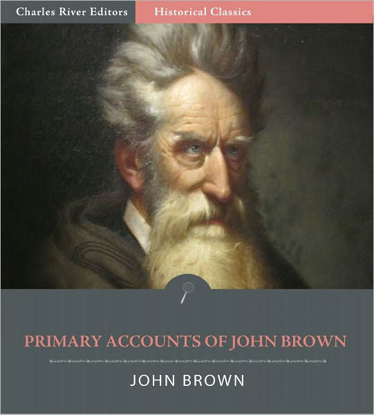 Primary Accounts of John Brown, Abolitionist (Illustrated) by John ...