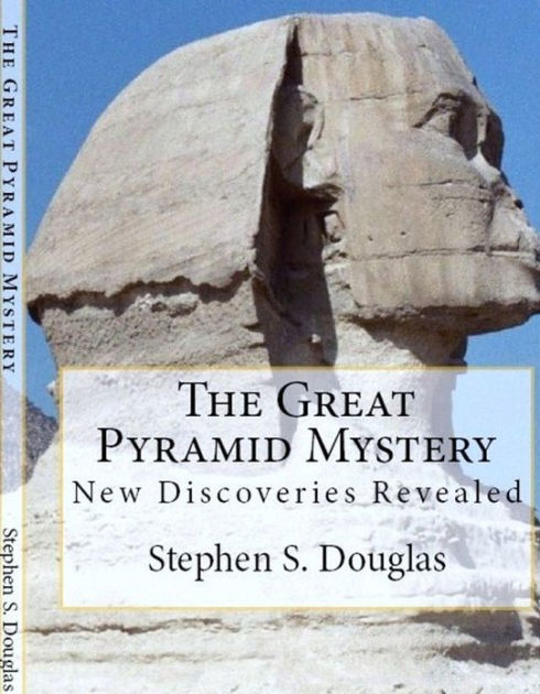 THE GREAT PYRAMID MYSTERY - New Discoveries Revealed by Stephen S ...