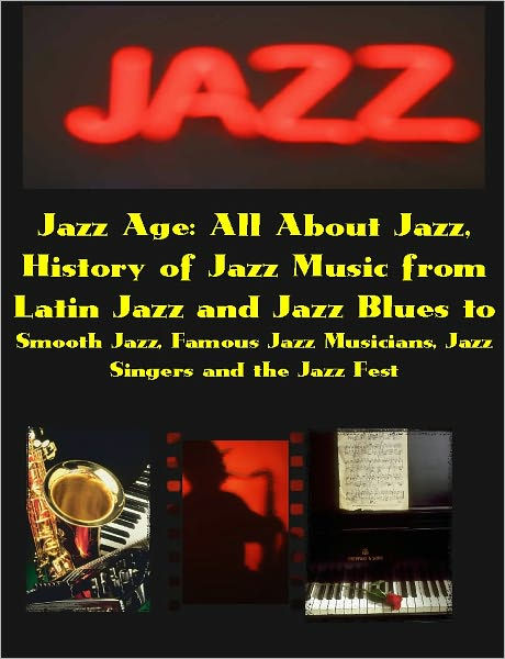 Jazz Age: All About Jazz, the History of Jazz Music from Latin Jazz and ...