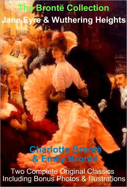 THE BRONTE COLLECTION - JANE EYRE & WUTHERING HEIGHTS [Deluxe Edition] Two Complete and Original ...
