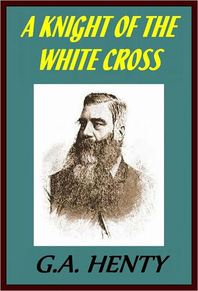 A KNIGHT OF THE WHITE CROSS by G.Henty by GEORGE HENTY | eBook | Barnes ...