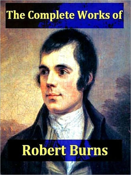The Complete Works of Robert Burns: Containing His Poems, Songs, and ...