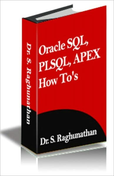 ORACLE SQL , PLSQL , APEX How To's by Dr.S. Raghunathan | eBook | Barnes & Noble®