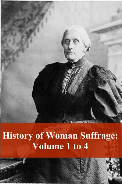 History of Woman Suffrage: Volume 1 to 4 by Susan B. Anthony | eBook ...
