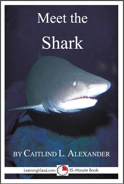 Meet the Shark: A 15-Minute Book for Early Readers by Caitlind Alexander | eBook | Barnes & Noble®