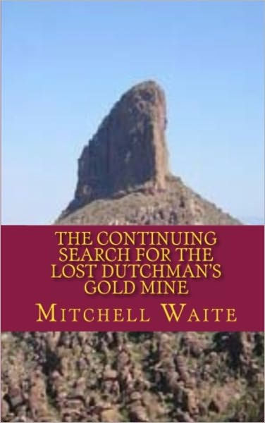 The Continuing Search for the Lost Dutchman's Gold Mine by Mitchell Waite, Paperback | Barnes ...