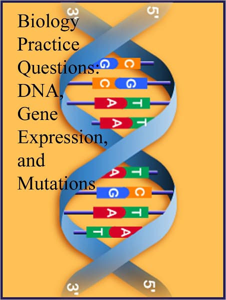 Biology Practice Questions: DNA, Gene Expression, and Mutations by Dr ...