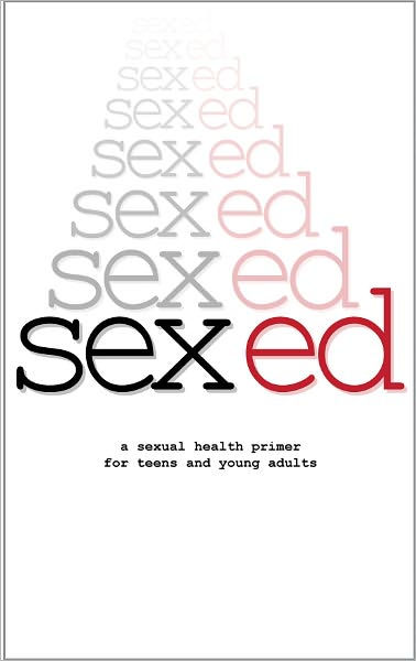 Sex Ed A Sexual Health Primer For Teens And Young Adults By Axolotl Academic Publishing Co