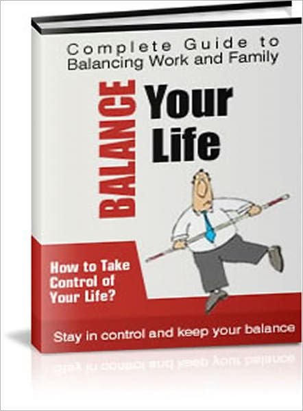 Balance Your Life - The Complete Guide to Managing Work and Family by ...