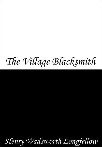 The Village Blacksmith by Henry Wadsworth Longfellow, G. Brian Karas ...