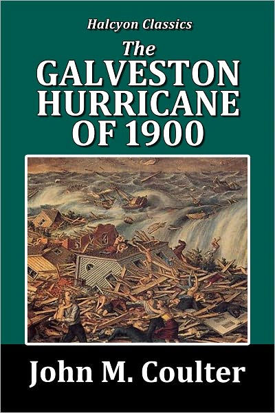 The Galveston Hurricane of 1900: The Complete Story of the Galveston ...