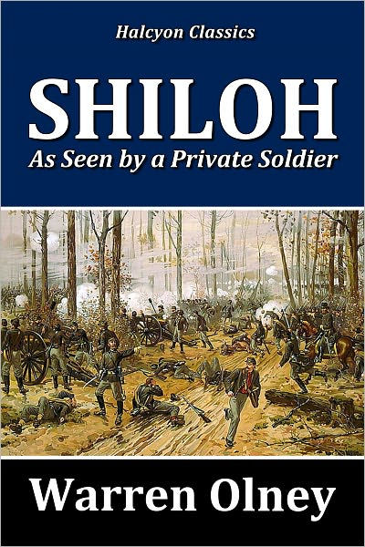 The Battle of Shiloh as Seen by a Private Solider by Warren Olney ...