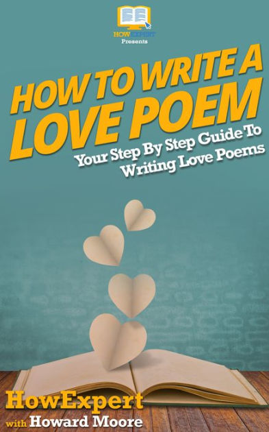 How To Write a Love Poem by HowExpert, Howard Moore | eBook | Barnes ...