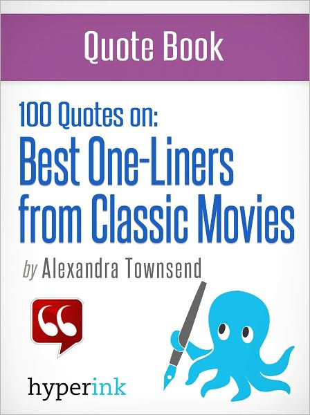 100 Quotes On: Best One-Liners from Classic Movies by Alexandra ...