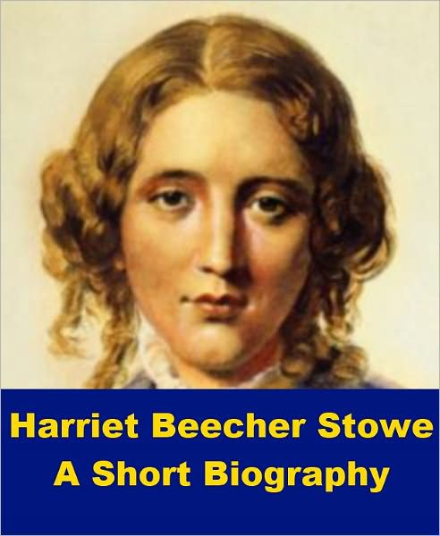 Harriet Beecher Stowe - A Short Biography by Horace Elisha Scudder ...