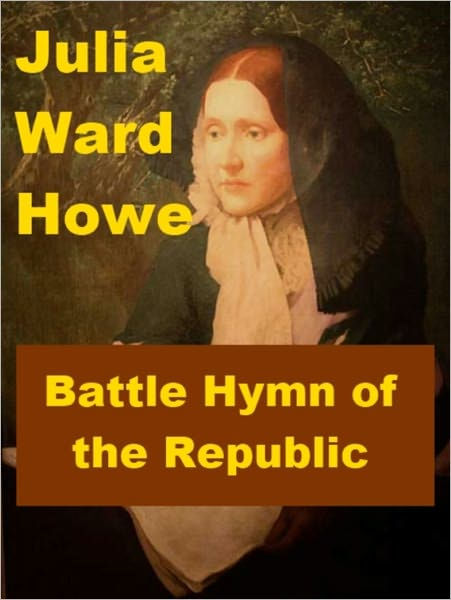 Julia Ward Howe - Battle Hymn of the Republic by Josephine Madden ...