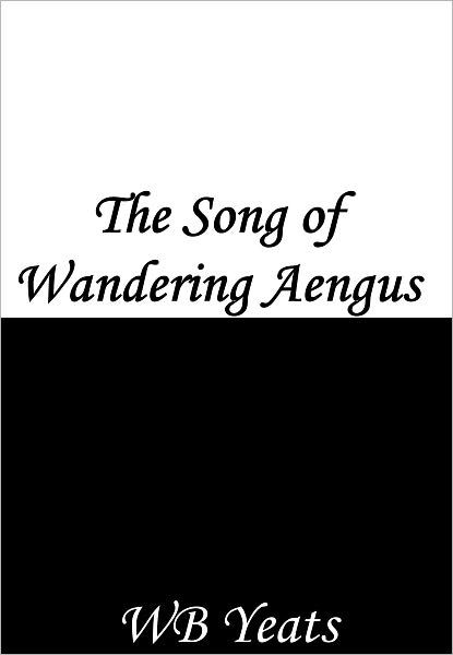 The Song of Wandering Aengus by William Butler Yeats | eBook | Barnes ...