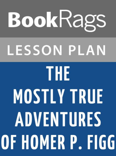 The Mostly True Adventures of Homer P. Figg Lesson Plans by BookRags ...