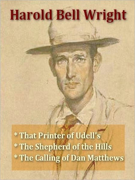 Three HAROLD BELL WRIGHT Classics - That Printer of Udell's, The Shepherd of the Hills, & The ...