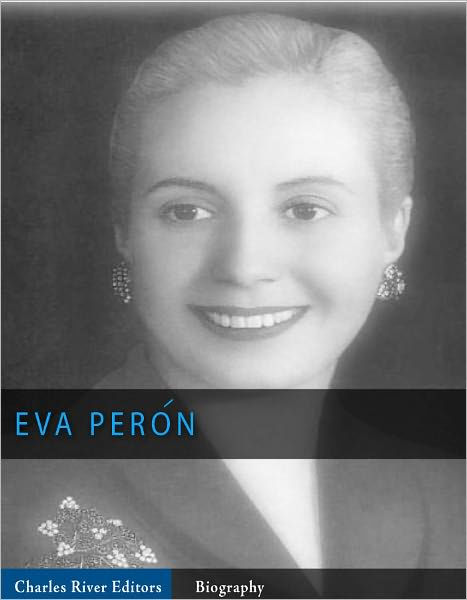 Evita: The Legacy and Mythology of Eva Peron by Charles River Editors ...