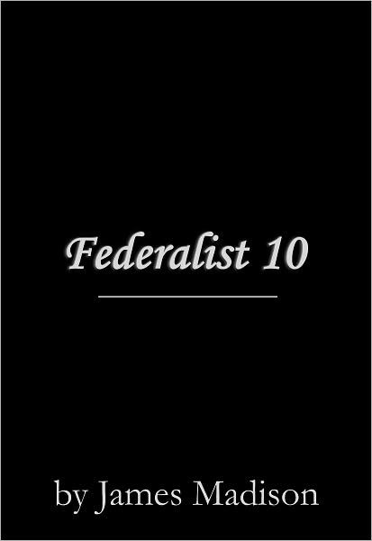 Federalist 10 by James Madison | eBook | Barnes & Noble®