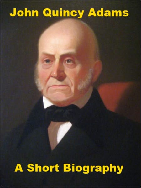 John Quincy Adams - A Short Biography by John Fiske | eBook | Barnes ...