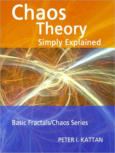 Chaos Theory Simply Explained (Basic Fractals/Chaos Series) by Peter I. Kattan | eBook | Barnes ...