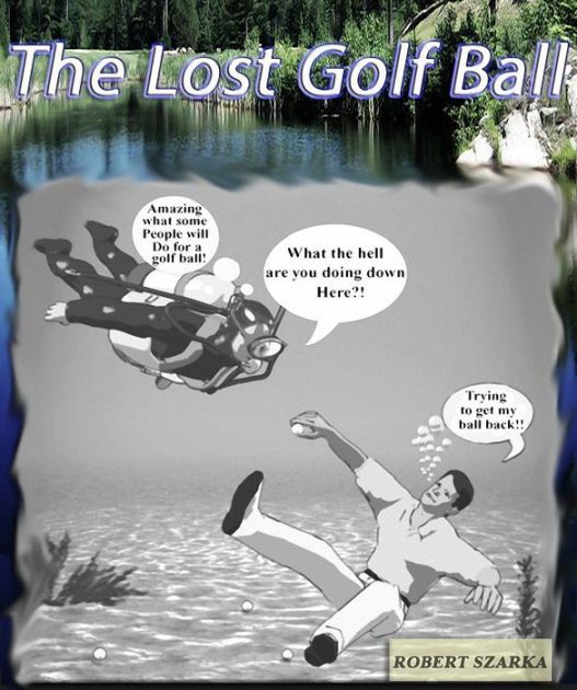 The Lost Golf Ball by Robert Szarka | eBook | Barnes & Noble®