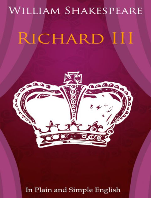 Richard III In Plain and Simple English (A Modern Translation and the ...