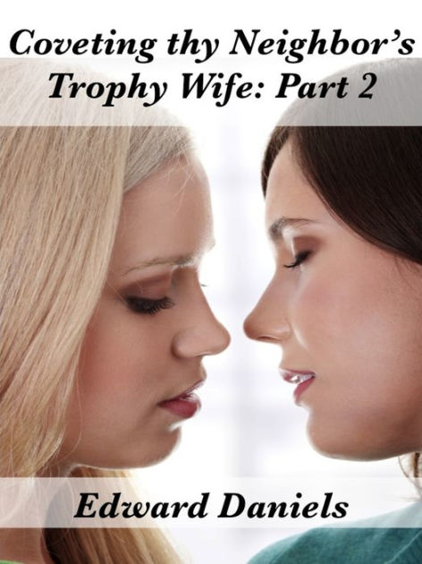 Coveting Thy Neighbors Trophy Wife Part 2 By Edward Daniels Ebook