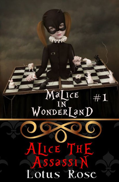 Malice in Wonderland #1: Alice the Assassin (Malice in Wonderland Series #1) by Lotus Rose ...